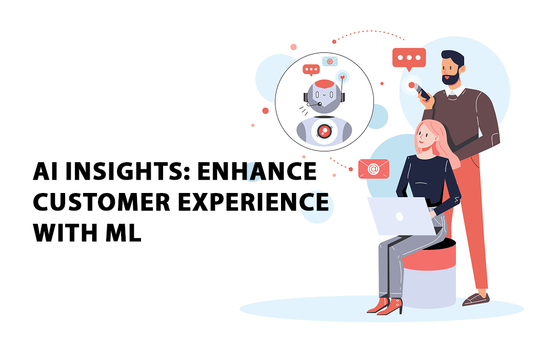 Enhance Customer Experience with these key AI & ML Insights