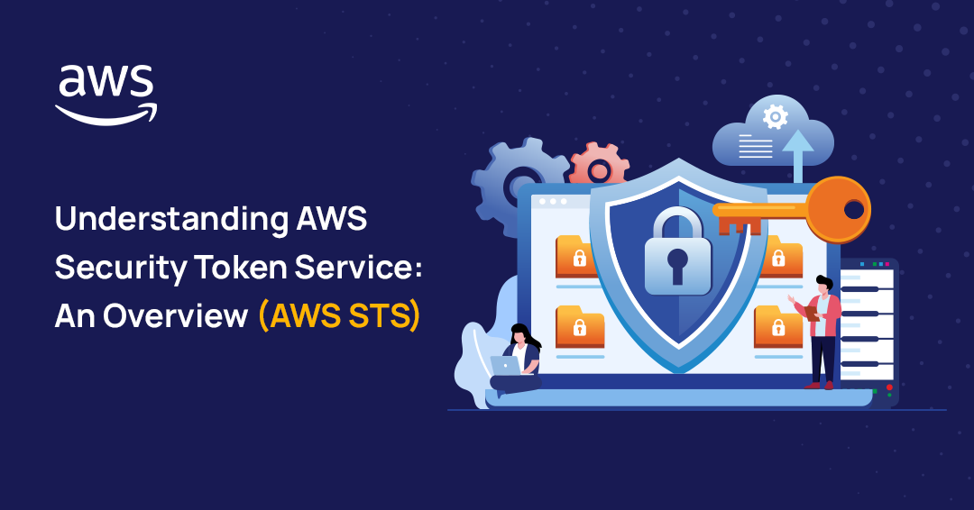 AWS STS: A Complete Overview of Security Token Service AWS STS: A Complete Overview of Security Token Service