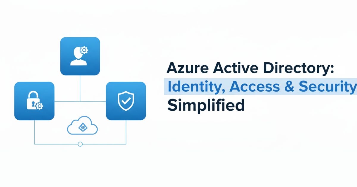 Azure Active Directory: Features, Hybrid Identity & Security
