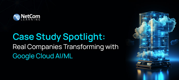 Transforming Businesses with Google Cloud AI/ML: Real Case Studies