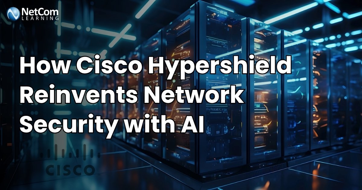 Cisco Hypershield Explained | AI-Driven Security for Dynamic Enterprise Environments