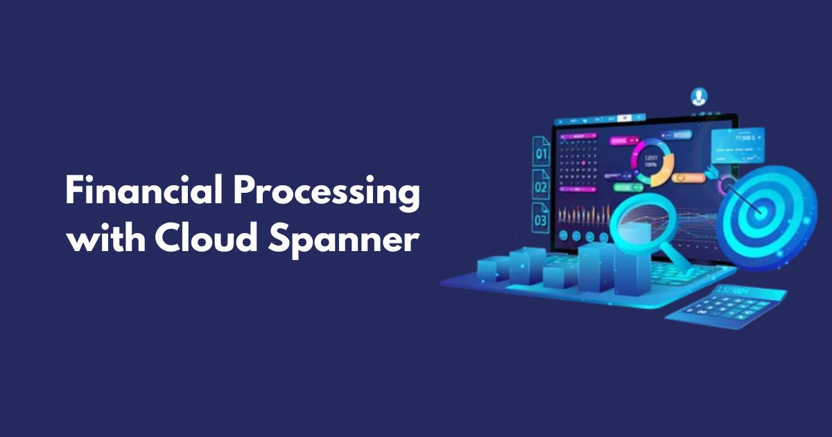 Enterprise-Grade Financial Processing with Cloud Spanner
