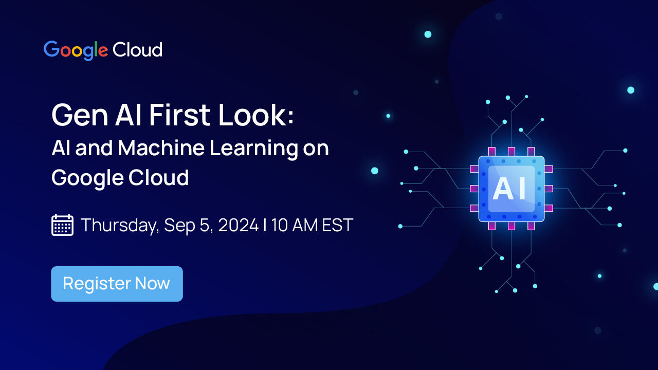 Join Gen AI First Look: AI and Machine Learning on Google Cloud