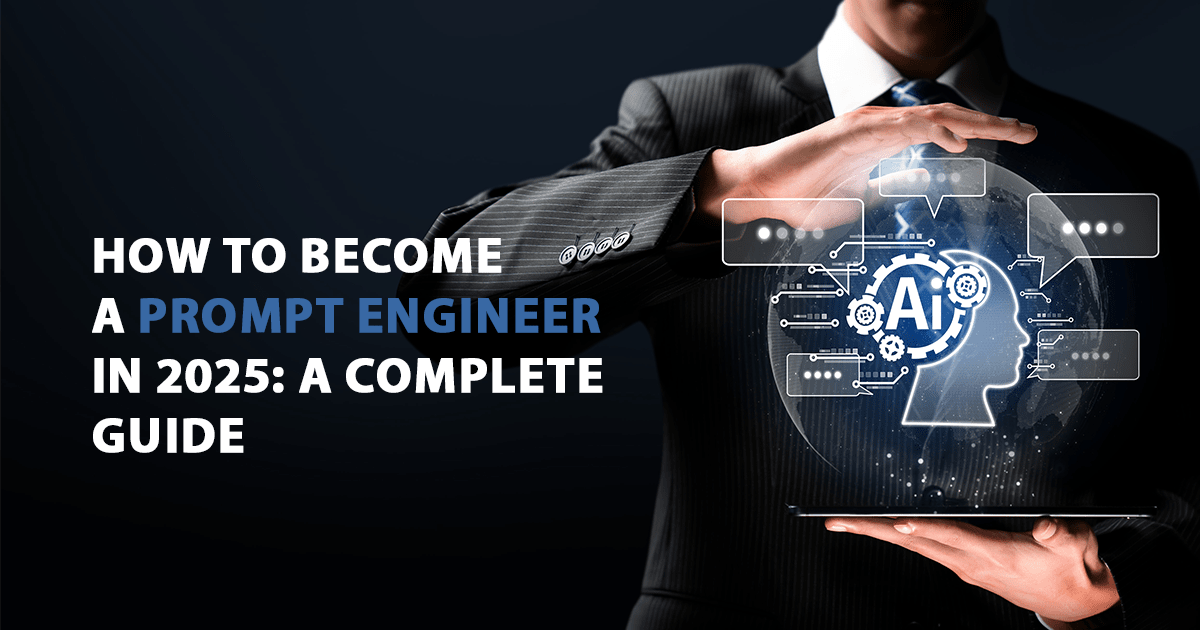 How to Become a Prompt Engineer in 2025: A Complete Guide How to Become a Prompt Engineer in 2025: A Complete Guide