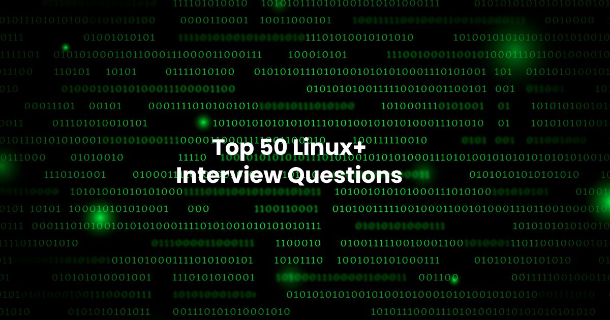 Top 50 Linux+ Interview Questions and Answers (2025)