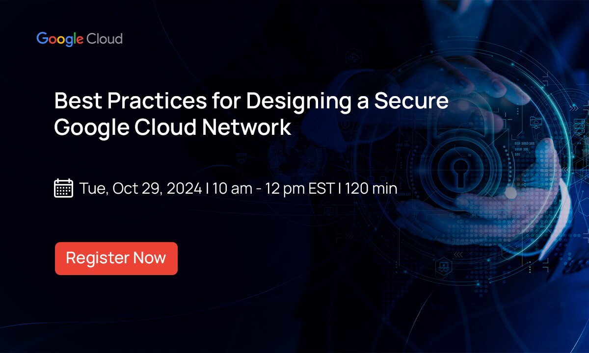 Best Practices for Designing a Secure Google Cloud Network Best Practices for Designing a Secure Google Cloud Network