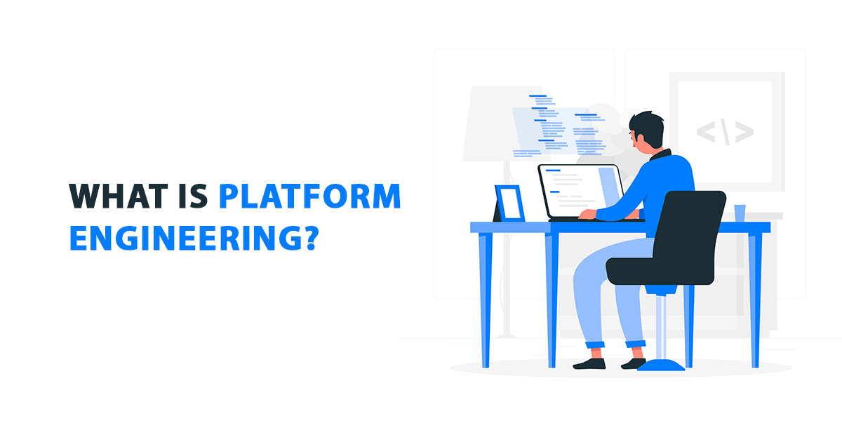 Why Businesses Need Platform Engineering