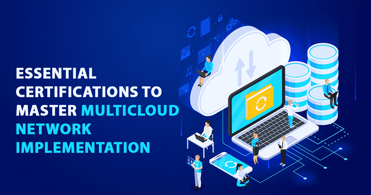 Essential Skills & Certifications to Unlock Multicloud Networks