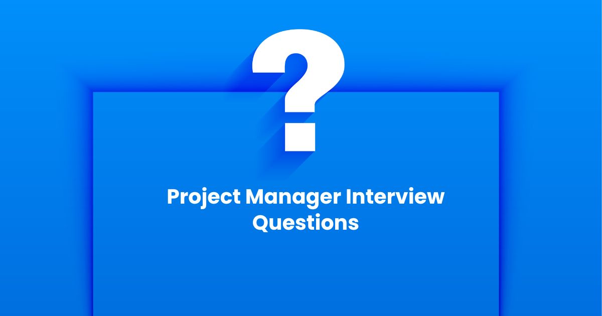 70+ Project Manager Interview Questions and Answers