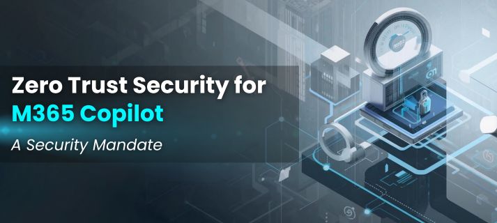 Applying Zero Trust to M365 Copilot Security - A Security Mandate