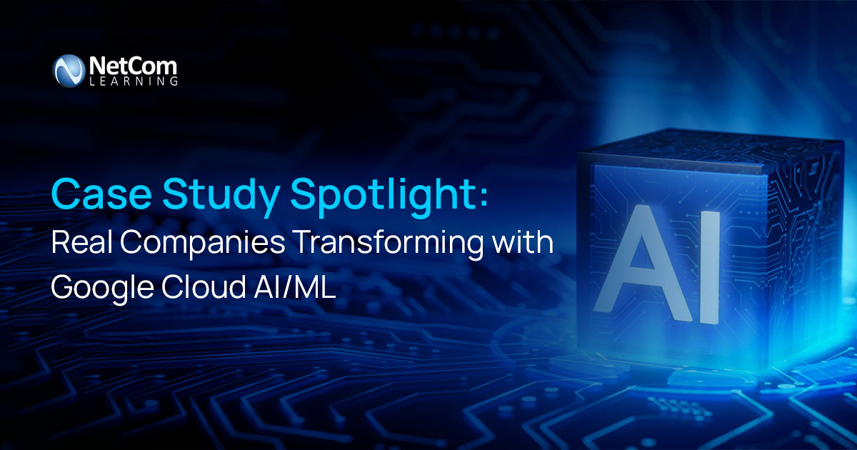 Transforming Businesses with Google Cloud AI/ML: Real Case Studies