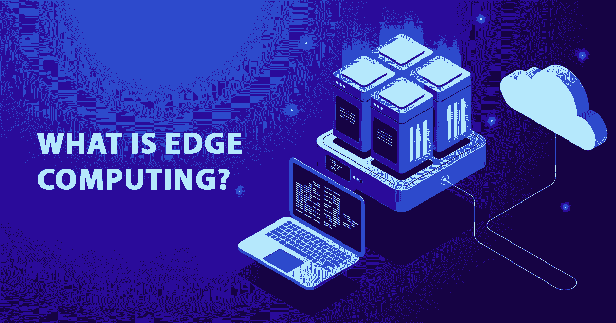 What Is Edge Computing? Everything You Need to Know