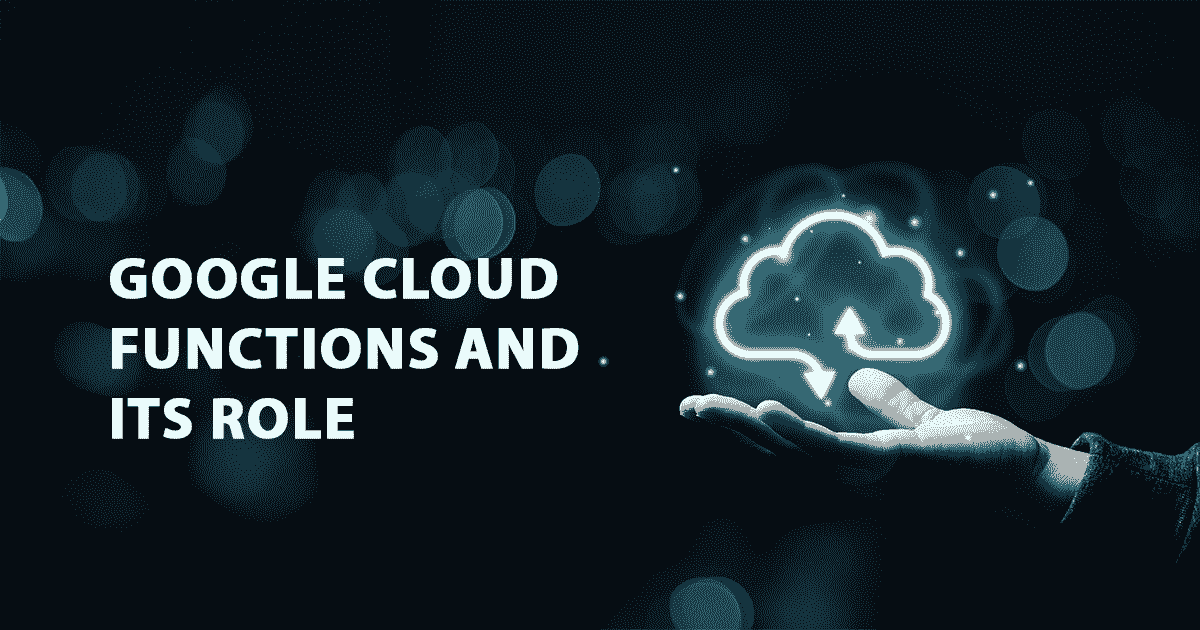 What are Google Cloud Functions? Enhancing Enterprise Agility with Serverless Solutions