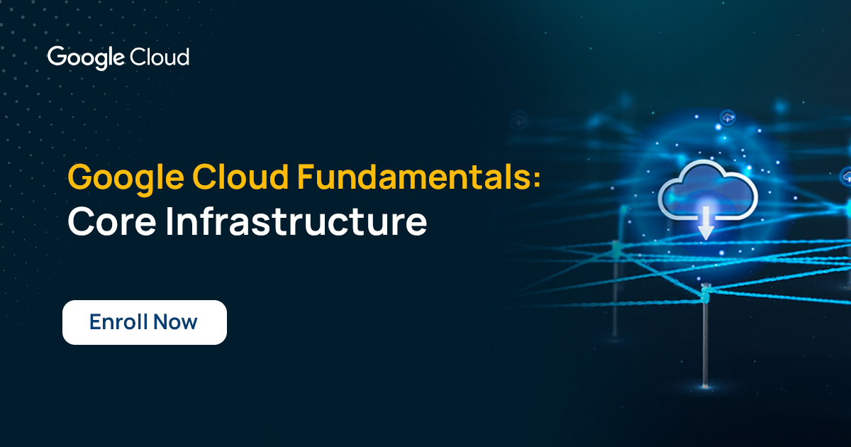 Google Cloud Fundamentals: Core Infrastructure Course Google Cloud Fundamentals: Core Infrastructure Course