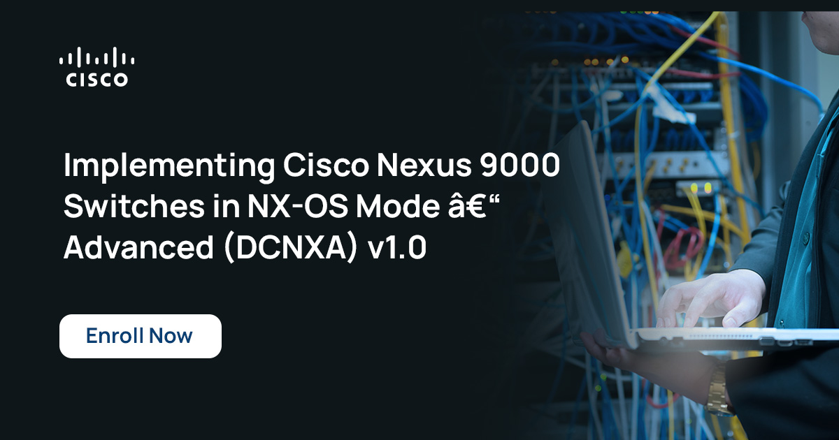 Implementing Cisco Nexus 9000 Switches in NX-OS Mode – Advanced (DCNXA ... Implementing Cisco Nexus 9000 Switches in NX-OS Mode – Advanced (DCNXA ...