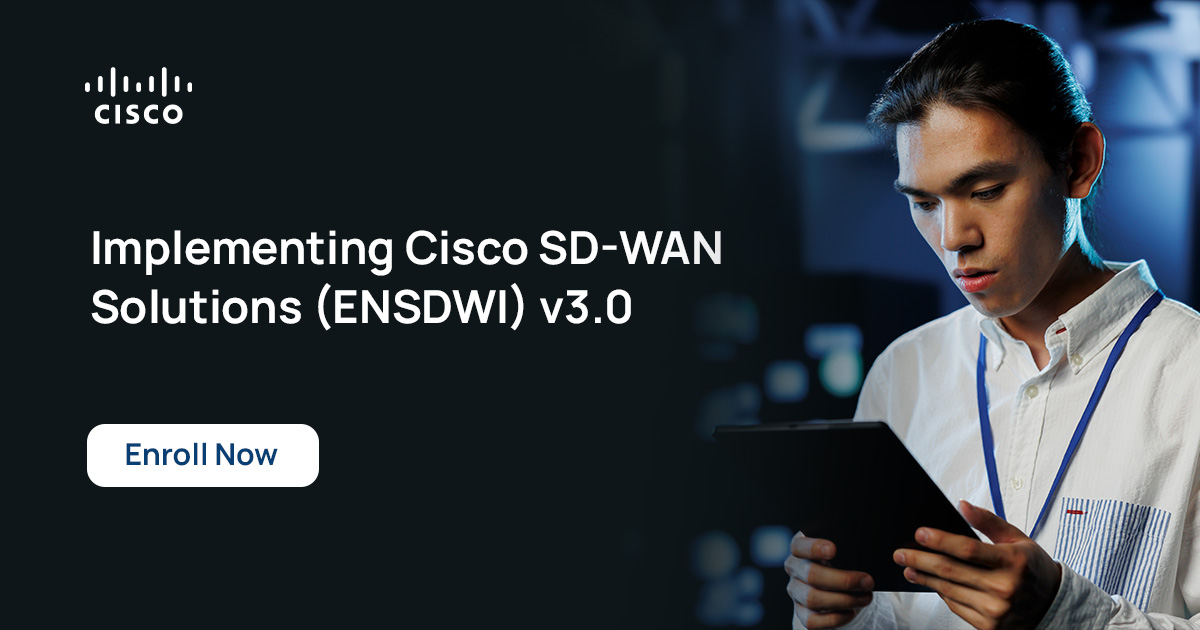 Implementing Cisco SD-WAN Solutions (ENSDWI) v3.0 Training Course Implementing Cisco SD-WAN Solutions (ENSDWI) v3.0 Training Course