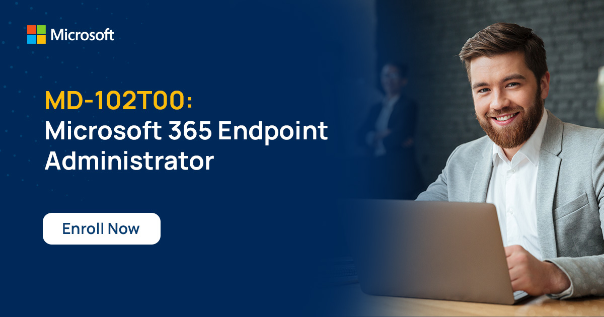 MD-102 Training | Microsoft 365 Endpoint Administrator Course MD-102 Training | Microsoft 365 Endpoint Administrator Course
