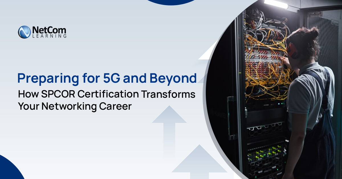 Transform Your Networking Career with SPCOR Certification for 5G and Beyond