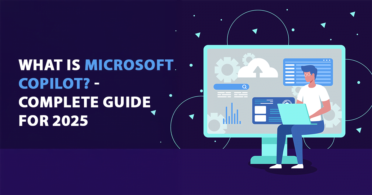 What is Microsoft Copilot? - Detailed Guide for 2025